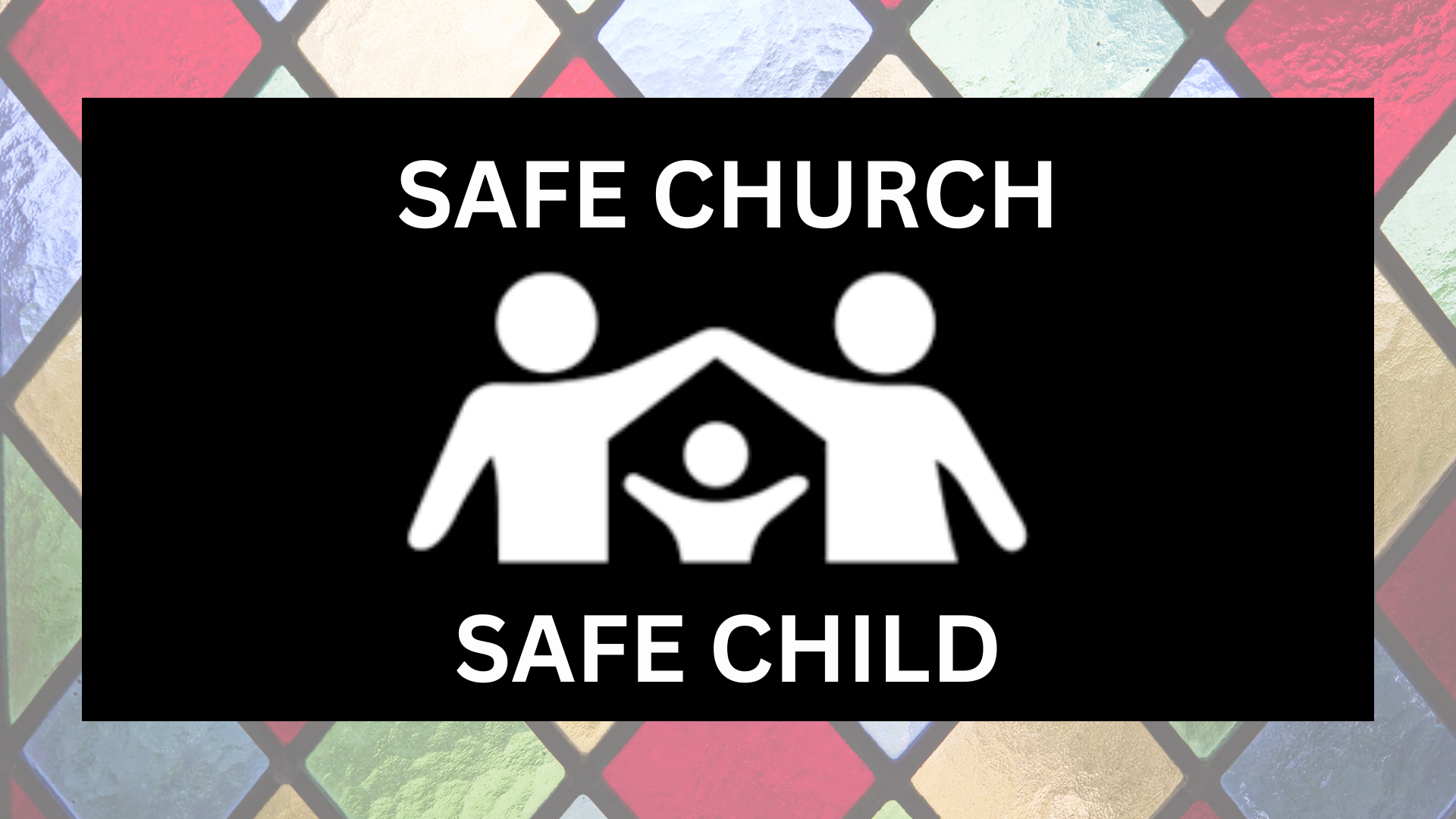 SAFE CHURCH / SAFE CHILD